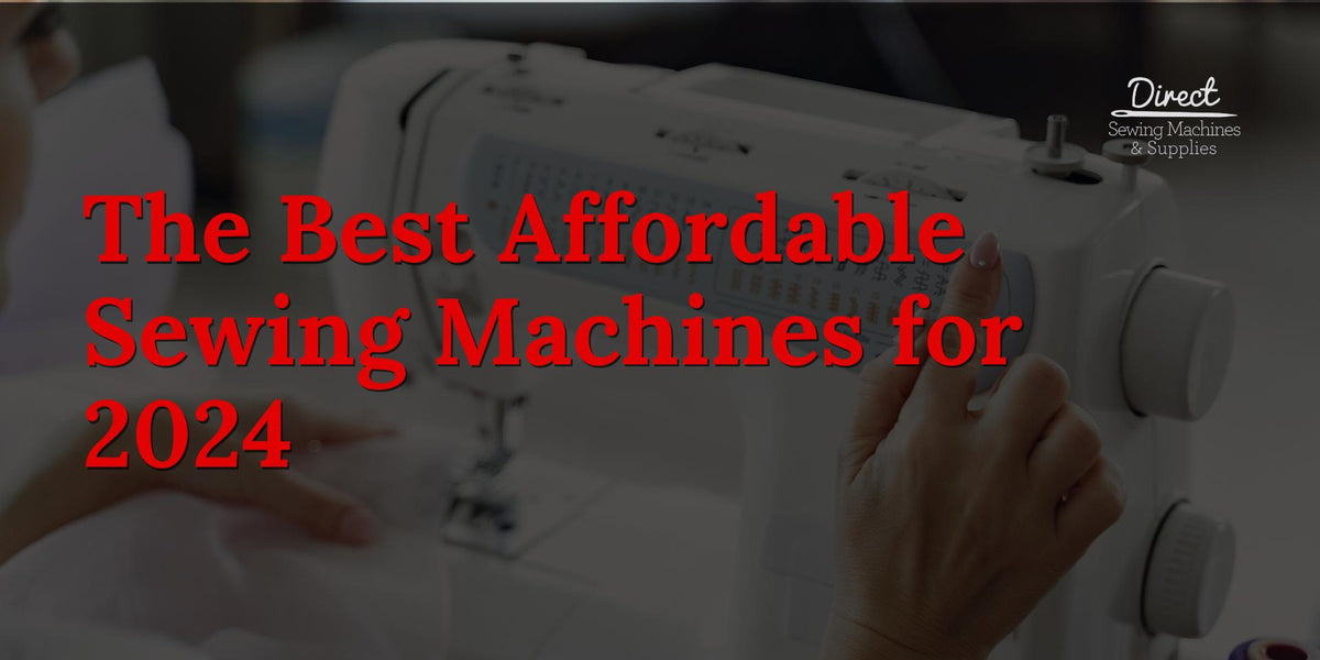 The Best Affordable Sewing Machines for 2024